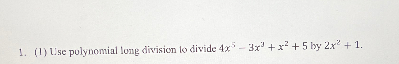 Solved (1) ﻿Use polynomial long division to divide | Chegg.com