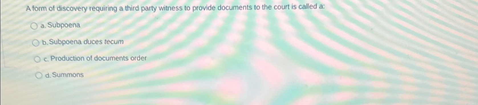 Solved A form of discovery requiring a third party witness | Chegg.com
