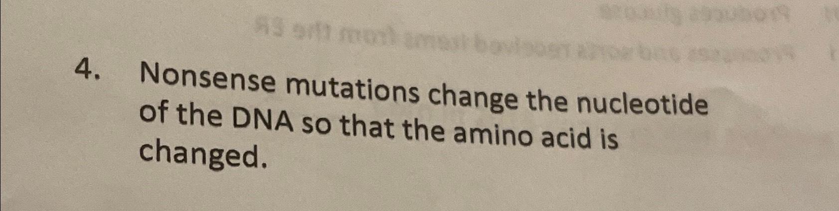 Solved Nonsense mutations change the nucleotide of the DNA | Chegg.com