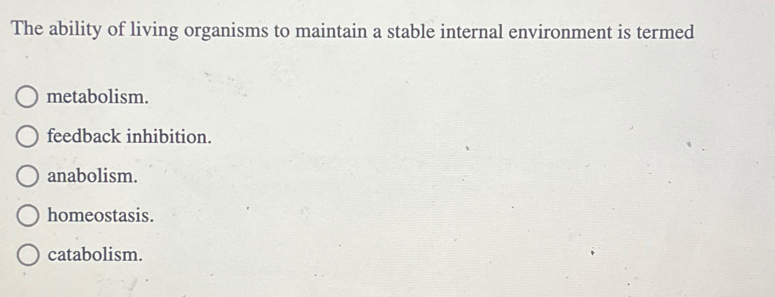 Solved The ability of living organisms to maintain a stable | Chegg.com