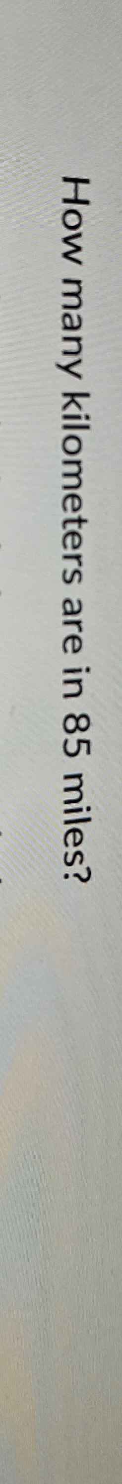 Solved How many kilometers are in 85 ﻿miles? | Chegg.com