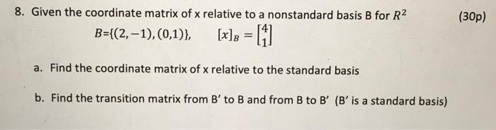 Solved 8. Given the coordinate matrix of x relative to a | Chegg.com