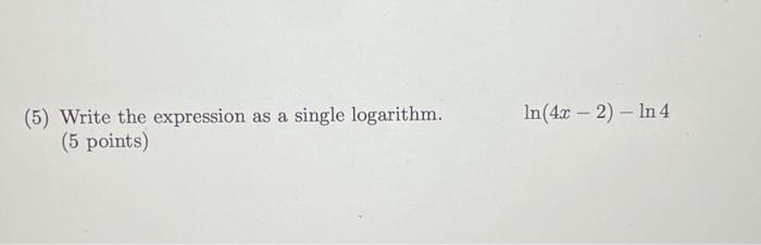 Solved (5) Write the expression as a single logarithm. | Chegg.com