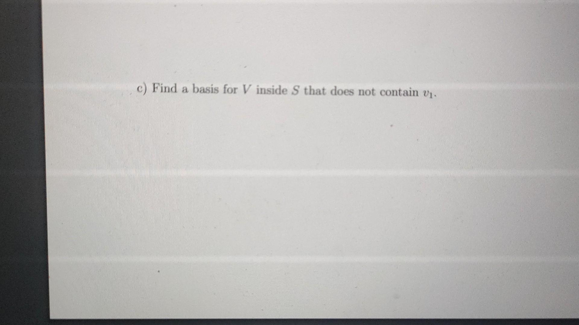 Solved 1) Let S={v1,v2,v3,v4,v5,v6,v7} be vectors in R5. Let | Chegg.com Solved 1) Let S={v1,v2,v3,v4,v5,v6,v7} be vectors in R5. Let | Chegg.com