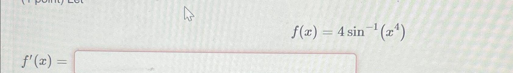 Solved f(x)=4sin-1(x4)f'(x)= | Chegg.com