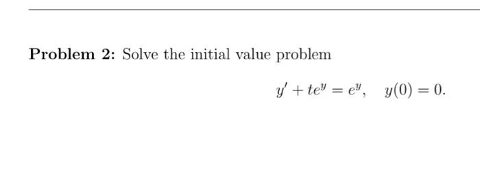Solved Problem 2: Solve the initial value problem | Chegg.com