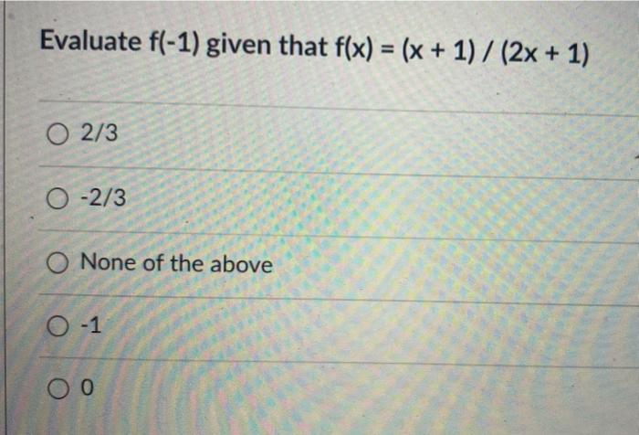 Solved Evaluate f(-1) given that f(x) = (x + 1) / (2x + 1) O | Chegg.com