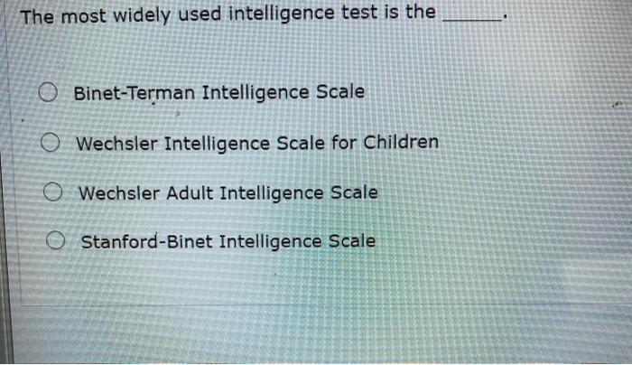 Solved The most widely used intelligence test is the | Chegg.com
