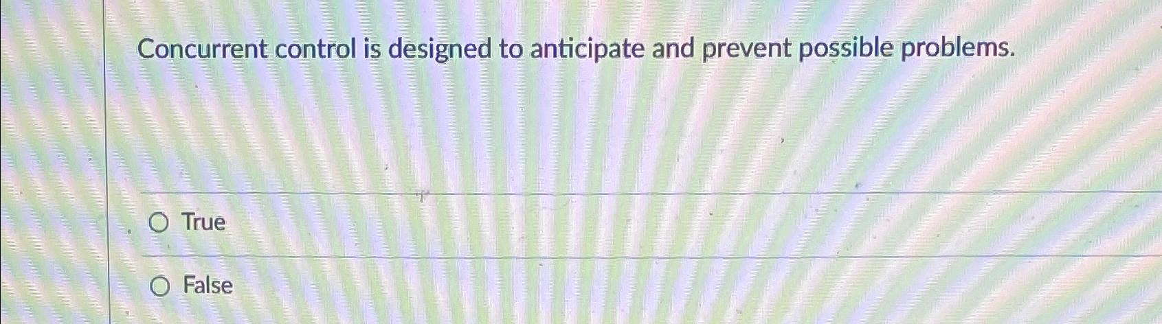 Solved Concurrent control is designed to anticipate and | Chegg.com