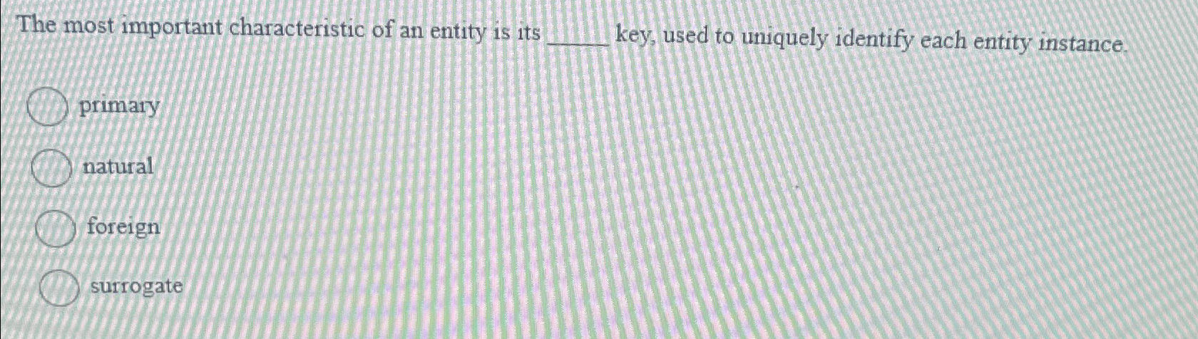 Solved The most important characteristic of an entity is its | Chegg.com
