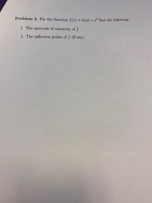 Solved Problem 3. For the function f(x) = lnx + r find the | Chegg.com