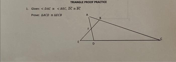 Solved TRIANGLE PROOF PRACTICE ∠DAC≅∠BEC,DC≅BC ACD≅ ECB | Chegg.com