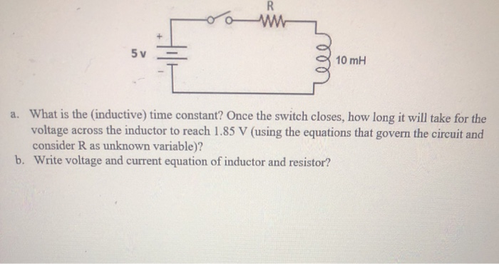 Solved R 5 v 10 mH a. What is the inductive) time constant? | Chegg.com
