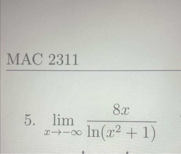 Solved limx→−∞ln(x2+1)8x | Chegg.com