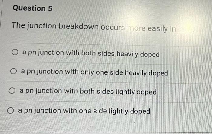 Solved Question 5 The junction breakdown occurs more easily | Chegg.com