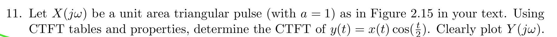 Solved Let x(jω) be ﻿a unit area triangular pulse with a=1. | Chegg.com