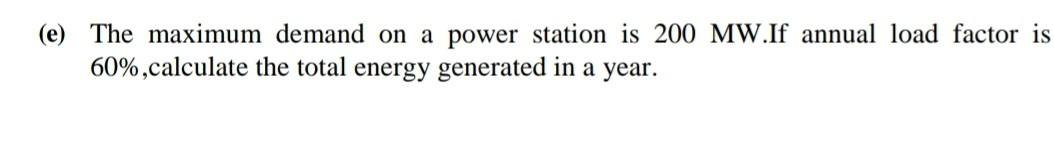 Solved (e) The maximum demand on a power station is 200 | Chegg.com