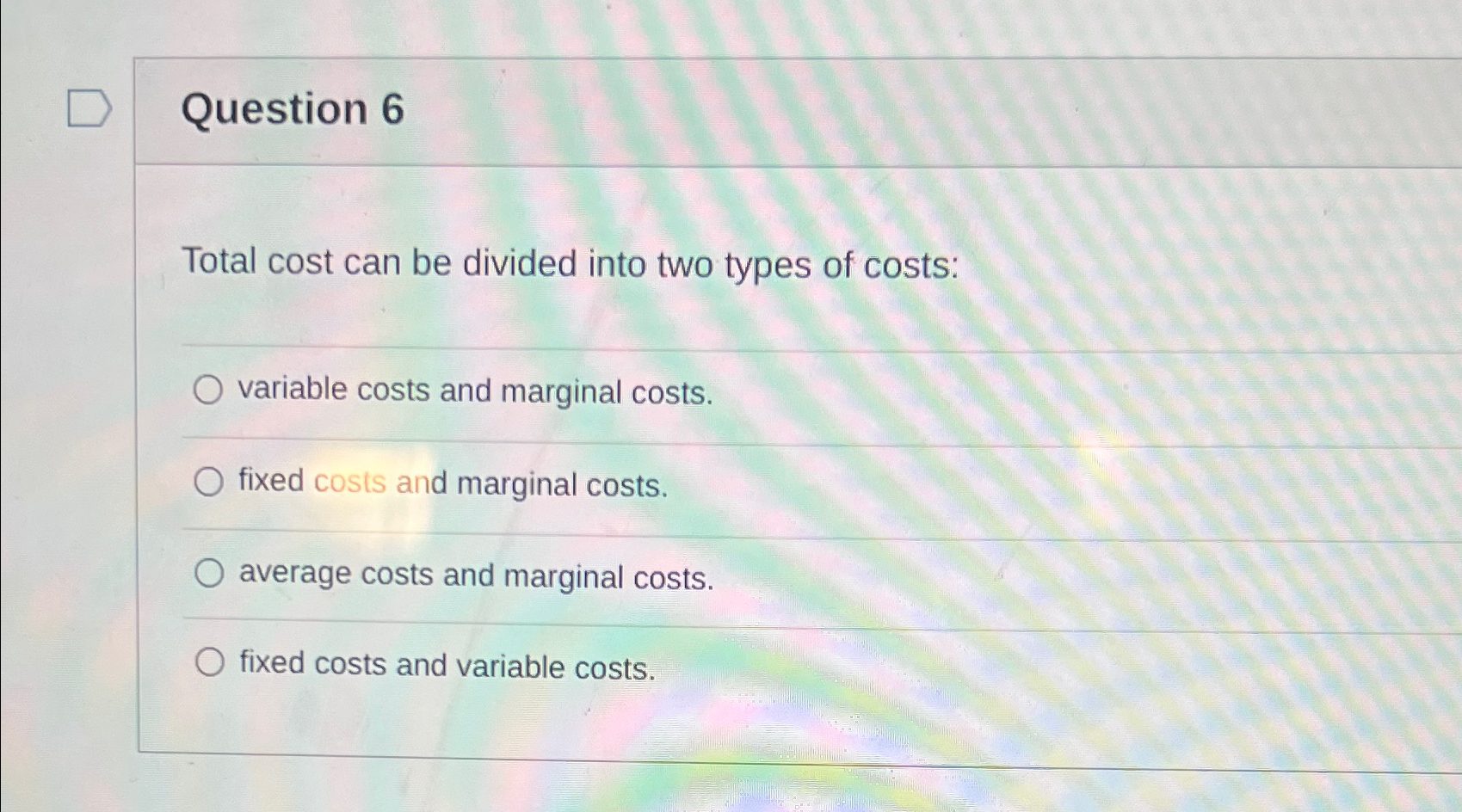 Solved Question 6Total cost can be divided into two types of | Chegg.com