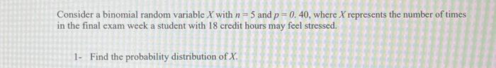 Solved Consider a binomial random variable X with n=5 and | Chegg.com