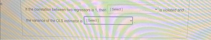 Solved S If the correlation between two regressors is 1, | Chegg.com