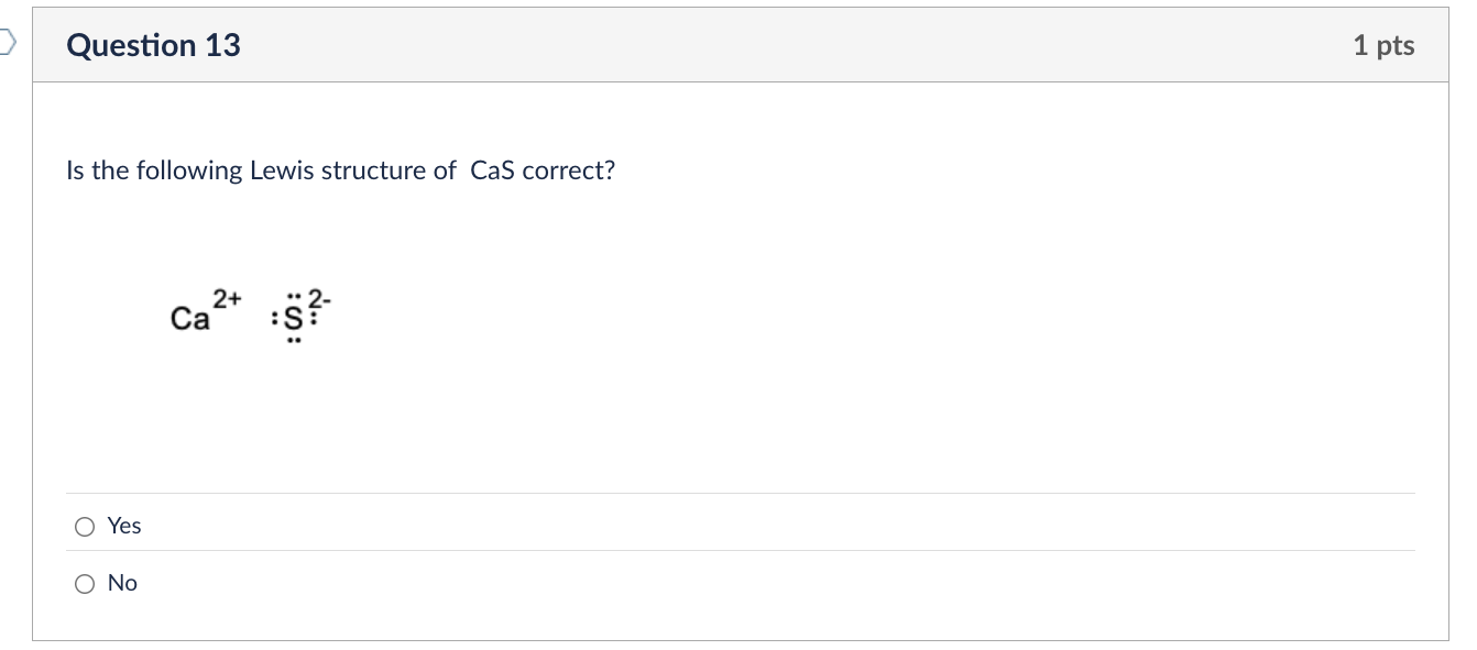 Solved Question 13Is ﻿the following Lewis structure of ﻿CaS | Chegg.com