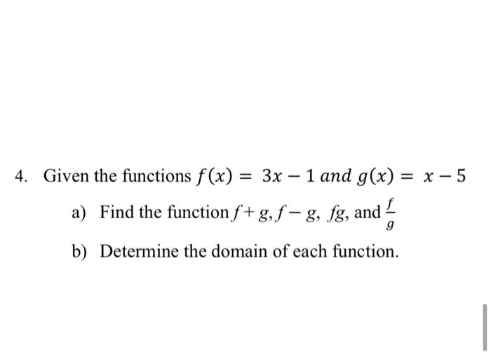 Solved 4. Given the functions f(x)=3x−1 and g(x)=x−5 a) Find | Chegg.com