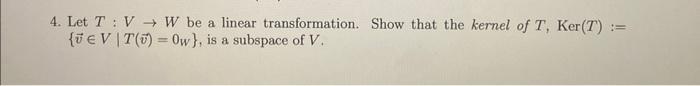 Solved 4. Let T:V→W be a linear transformation. Show that | Chegg.com