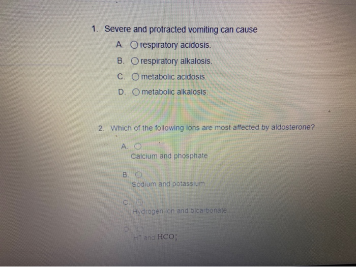 Solved 1. Severe and protracted vomiting can cause A. O | Chegg.com