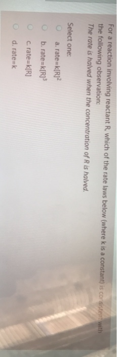 Solved For a reaction involving reactant R which of the rate | Chegg.com