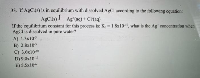 Solved 33. If AgCl(s) is in equilibrium with dissolved AgCl | Chegg.com