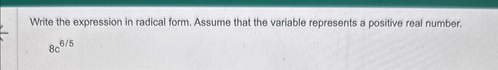 Solved Write the expression in radical form. Assume that the | Chegg.com