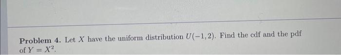 Solved Problem 4. Let X have the uniform distribution | Chegg.com