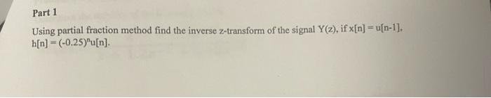 Solved Part 1 Using partial fraction method find the inverse | Chegg.com