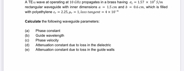 Solved A TE10 wave at operating at 10 GHz propagates in a | Chegg.com