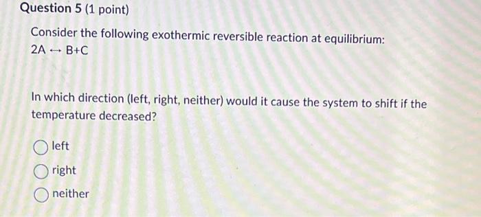 Solved Consider the following exothermic reversible reaction | Chegg.com