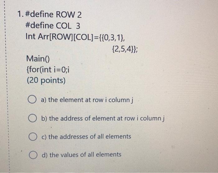 Solved 1. #define ROW 2 #define COL 3 Int | Chegg.com