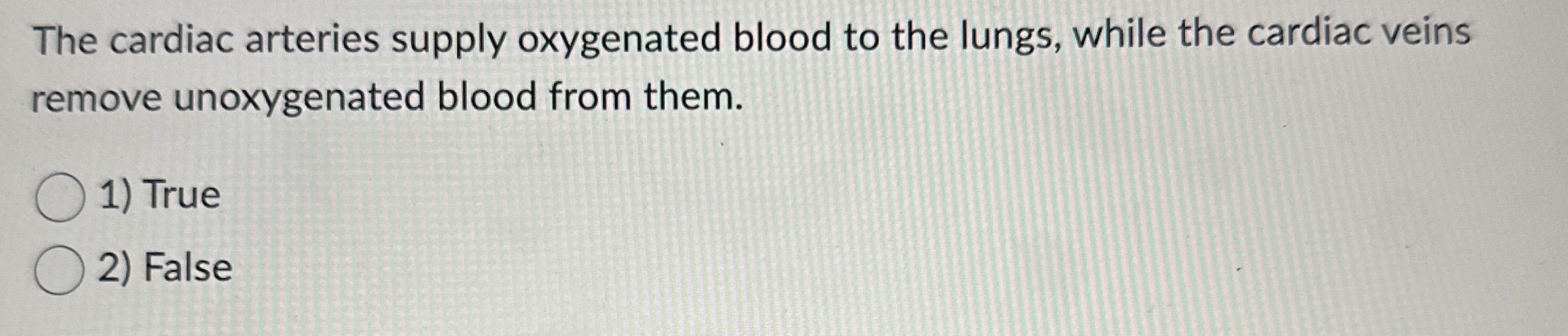 Solved The cardiac arteries supply oxygenated blood to the | Chegg.com