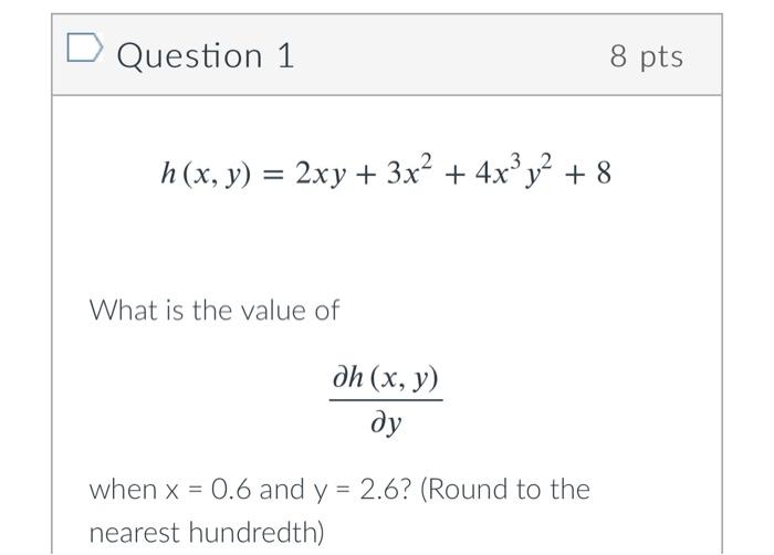 Solved Question 1 8 h(x,y)=2xy+3x2+4x3y2+8 What is the value | Chegg.com