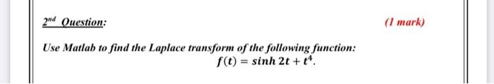 Solved 2nd Ouestion: Use Matlab to find the Laplace | Chegg.com Solved 2nd Ouestion: Use Matlab to find the Laplace | Chegg.com