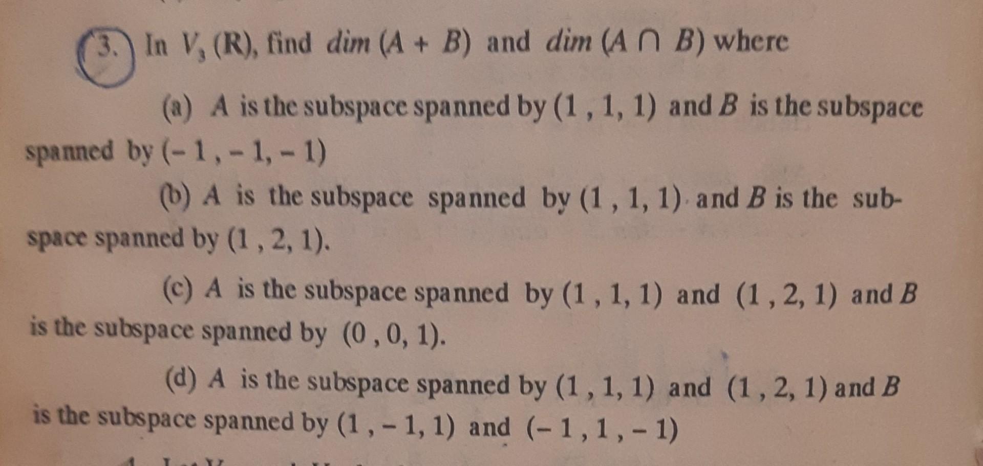 Solved (3.) In V3(R), find dim(A+B) and dim(A∩B) where (a) A | Chegg.com