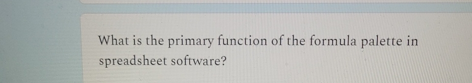 Solved What is the primary function of the formula palette | Chegg.com