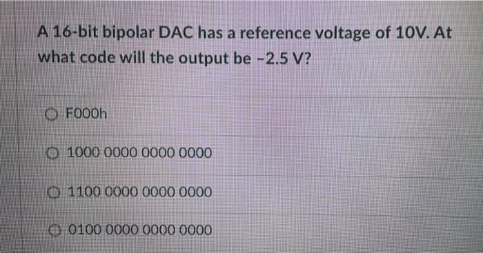 Solved A 16-bit bipolar DAC has a reference voltage of 10 V. | Chegg.com