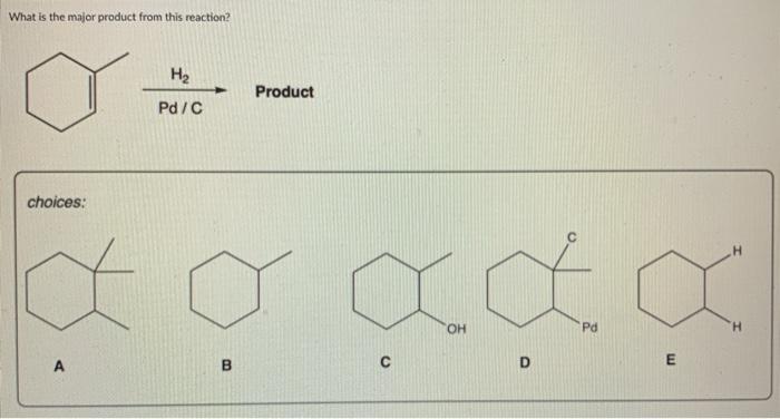 Solved What is the major product from this reaction? H2 | Chegg.com