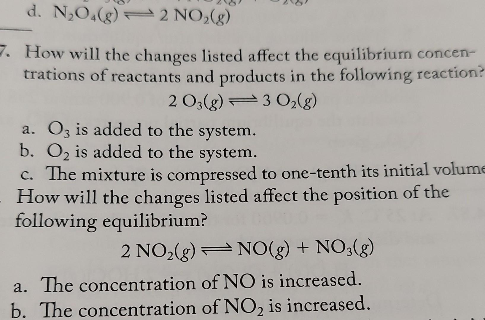 Solved d. N2O4(g)⇌2NO2(g) How will the changes listed affect | Chegg.com