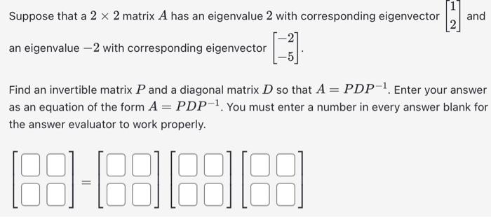 Solved Suppose that a 2×2 matrix A has an eigenvalue 2 with | Chegg.com