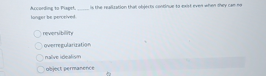 Solved According to Piaget, ﻿is the realization that | Chegg.com