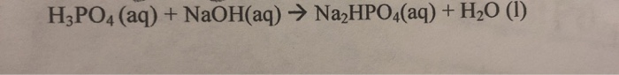 Solved H3PO4 (aq) + NaOH(aq) → Na2HPO4(aq) + H20 (1) | Chegg.com