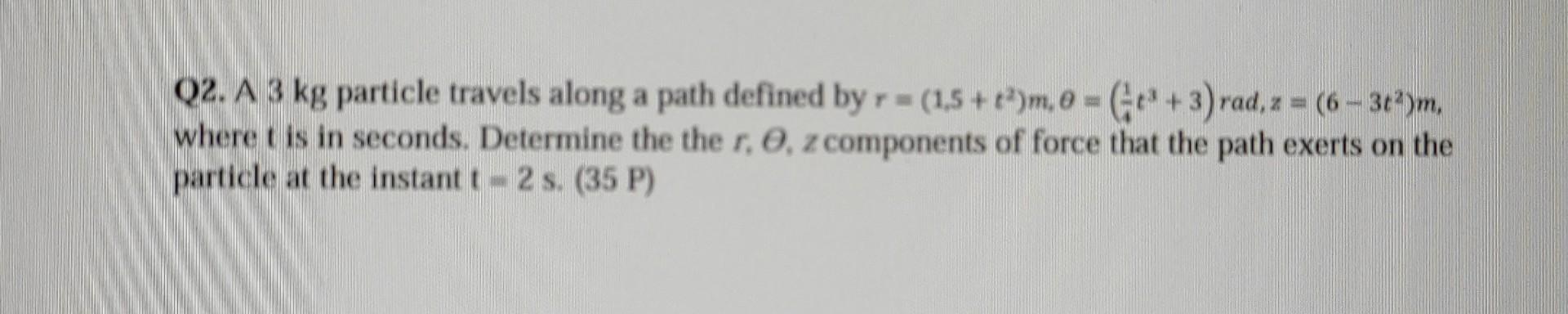 Solved Q2. A 3 kg particle travels along a path defined by | Chegg.com