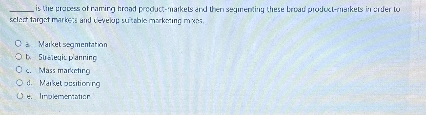 Solved is the process of naming broad product-markets and | Chegg.com