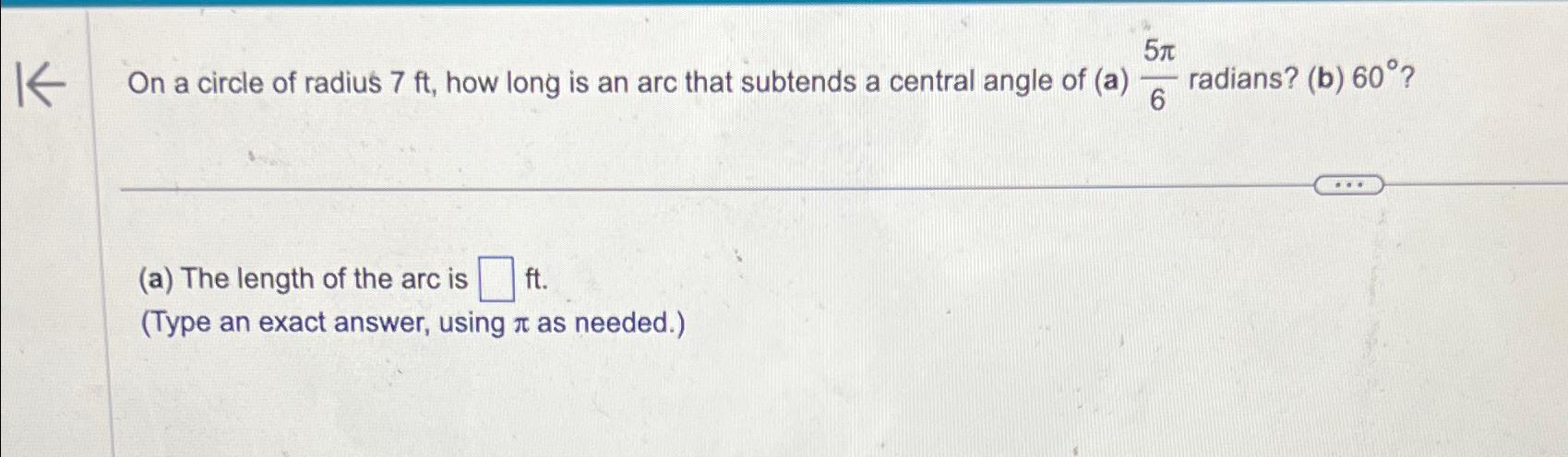 Solved On a circle of radius 7ft, ﻿how long is an arc that | Chegg.com